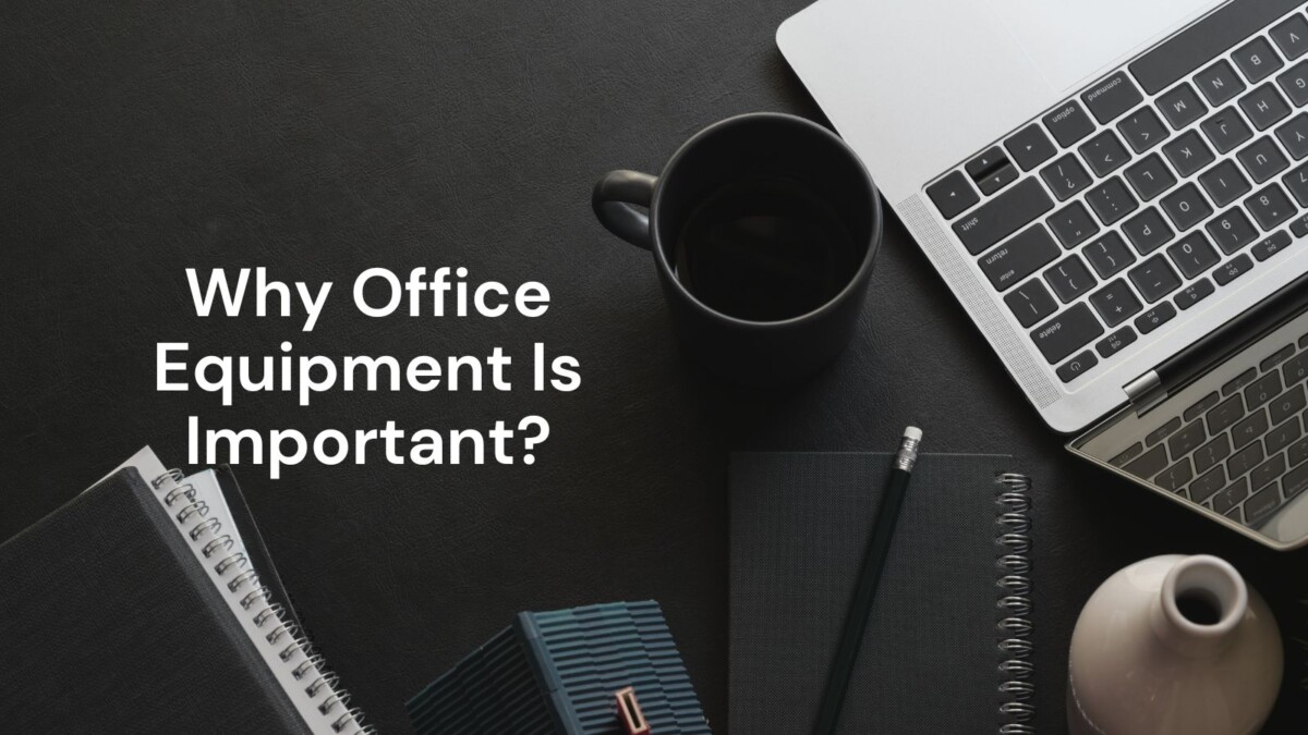 Why Office Equipment Is Important? - Legin Marketing