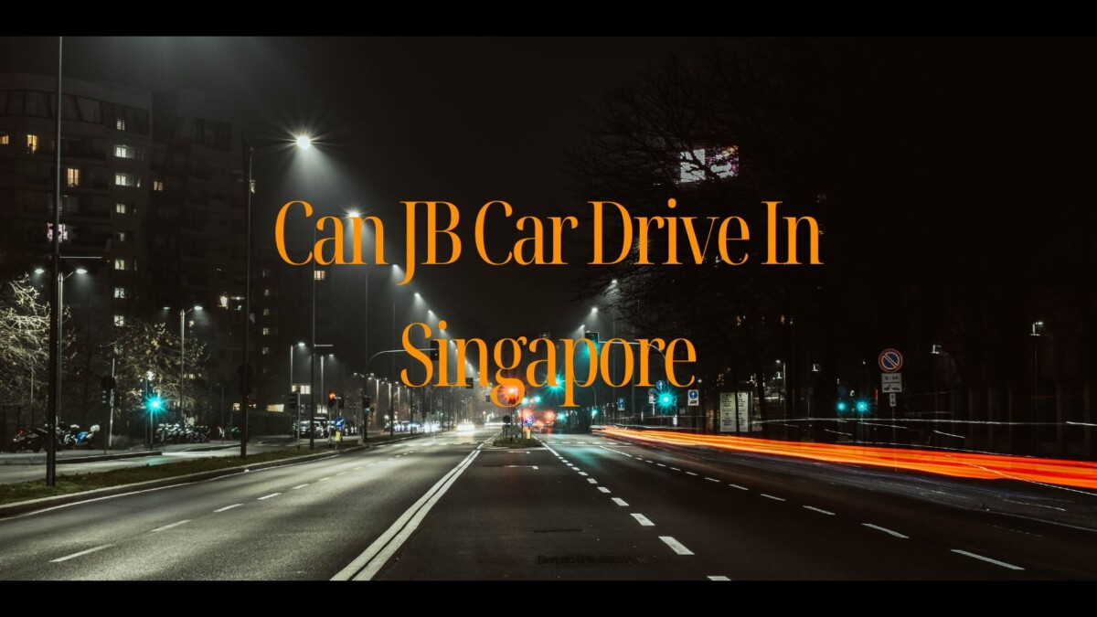 Can JB Car Drive In Singapore - Legin Marketing
