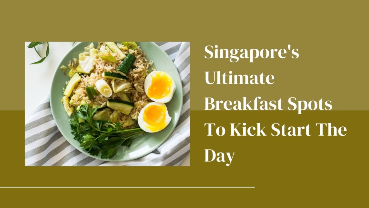 Singapore’s Ultimate Breakfast Spots To Kick Start The Day - Legin ...