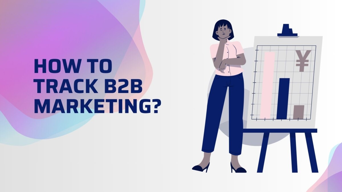 How To Track B2B Marketing? - Legin Marketing